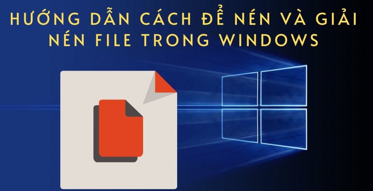 Hướng dẫn cách nén file và giải nén file nhanh và đơn giản nhất